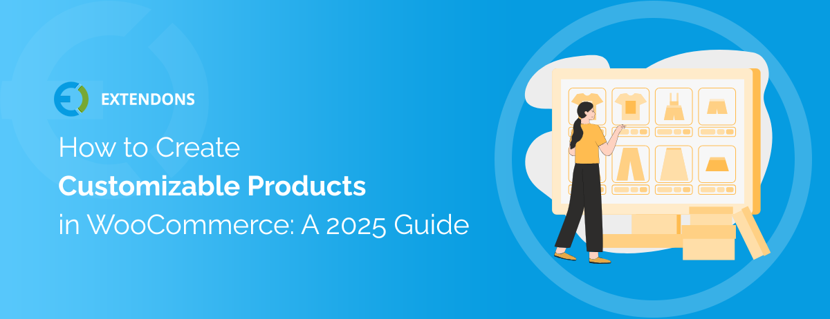 How to Create Customizable Products in WooCommerce: A 2025 Guide